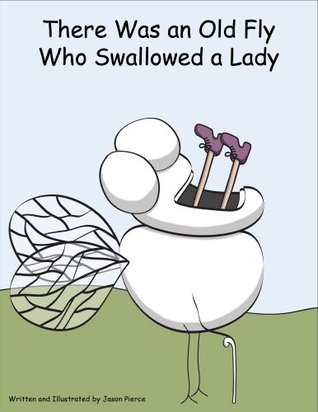 There Was an Old Fly Who Swallowed a Lady by Jason Pierce | Goodreads