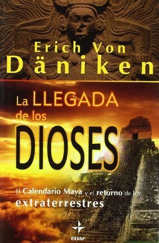 La Llegada de los Dioses by Erich von Däniken | Goodreads