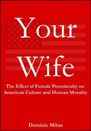 Your Wife: The Effect of Female Promiscuity on American Culture and ...