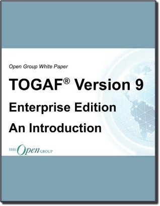 TOGAF Version 9 Enterprise Edition: An Introduction (White Paper) by Andrew Josey | Goodreads