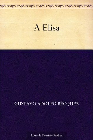 A Elisa by Gustavo Adolfo Bécquer | Goodreads