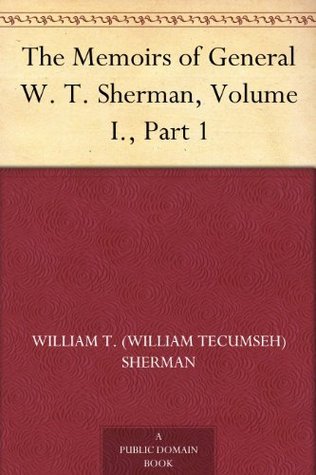 The Memoirs of General W. T. Sherman, Volume I., Part 1 by William T ...