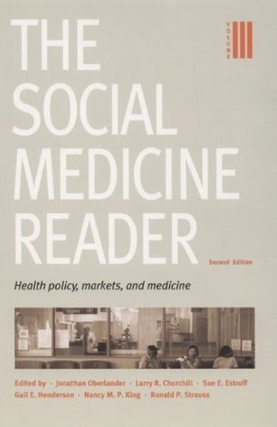 The Social Medicine Reader, Vol. 3: Health Policy, Markets, and ...