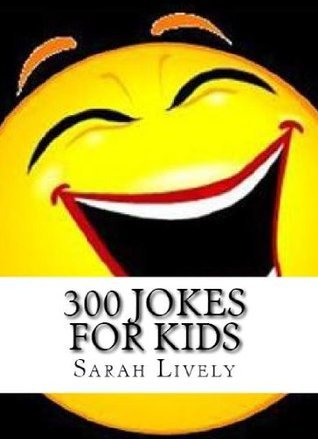 300 Jokes for Kids (Kids Jokes) by Sarah Lively | Goodreads
