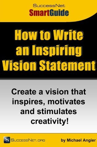 How to Write an Inspiring Vision Statement by Michael Angier | Goodreads
