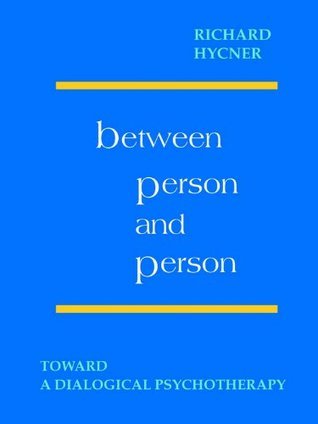 Between Person and Person: Toward a Dialogical Psychotherapy by Maurice ...