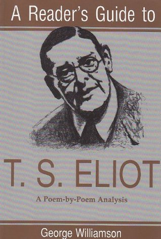 A Reader's Guide to T.S. Eliot: A Poem-By-Poem Analysis by George S ...