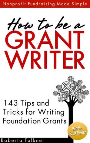 How to be a Grant Writer: 143 Tips and Tricks for Writing Foundation ...