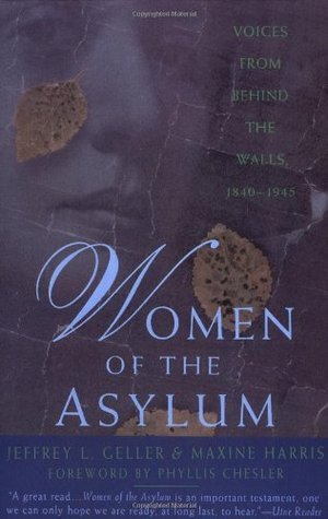 Women of the Asylum: Voices from Behind the Walls, 1840-1945 by Jeffrey ...