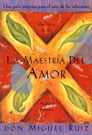 La Maestria del Amor: Una Guia Practica para el Arte de las Relaciones ...