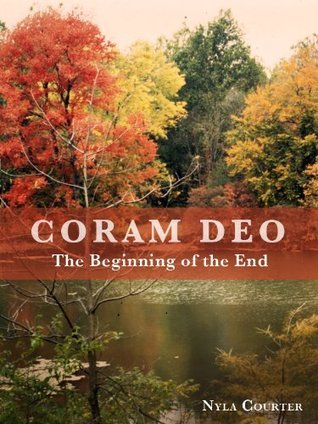Coram Deo - The Beginning of the End by Nyla Courter | Goodreads