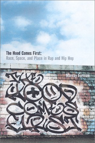 The 'Hood Comes First: Race, Space, and Place in Rap and Hip-Hop by ...