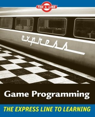 Game Programming: The L Line, The Express Line to Learning by Andy ...