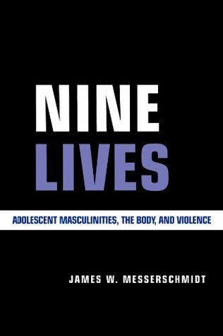 Nine Lives: Adolescent Masculinities, The Body And Violence by James W ...