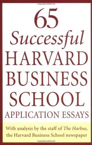 65 Successful Harvard Business School Application Essays: With Analysis ...