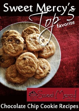 Sweet Mercy's Top 5 Chocolate Chip Cookie Recipes by Sweet Mercy ...