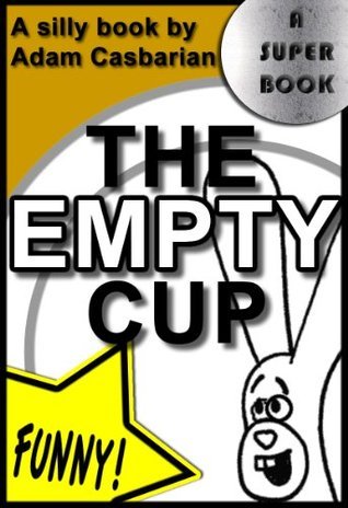 The Empty Cup by Adam Casbarian | Goodreads