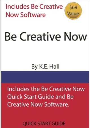 Be Creative Now by K.E. Hall | Goodreads