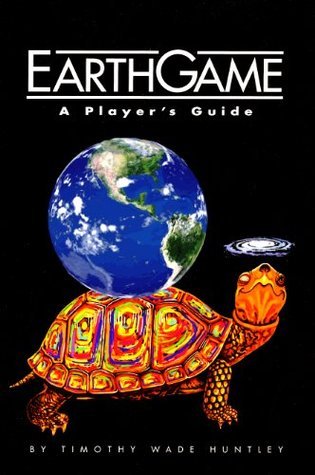 Earthgame, A Player's Guide by Timothy Wade Huntley | Goodreads