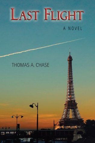 Last Flight: A Novel by Thomas A. Chase | Goodreads
