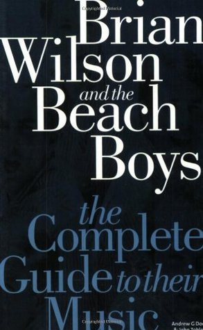 Complete Guide to the Music of the Beach Boys by Andrew G Doe | Goodreads