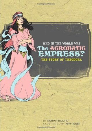 Who in the World Was The Acrobatic Empress?: The Story of Theodora by ...