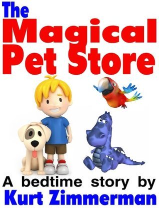 The Magical Pet Store by Kurt Zimmerman | Goodreads