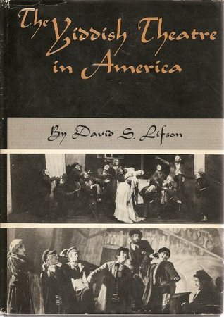 The Yiddish Theatre in America by David S. Lifson | Goodreads