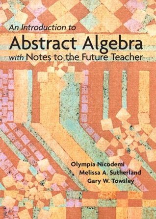 Introduction to Abstract Algebra with Notes to the Future Teacher, An ...