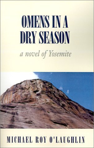Omens in a Dry Season: A Novel of Yosemite by Michael Roy O'Laughlin ...
