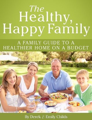 The Healthy Happy Family: A Family Guide to a Healthier Home on a ...