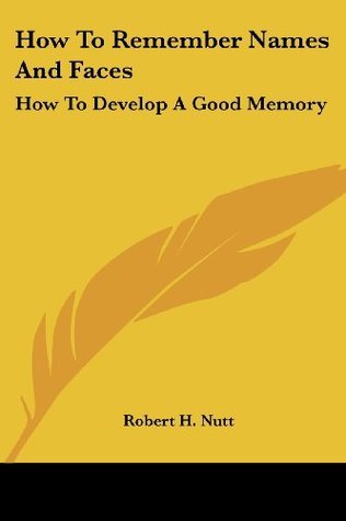 How To Remember Names And Faces: How To Develop A Good Memory by Robert ...
