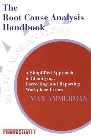 The Root Cause Analysis Handbook: A Simplified Approach to Identifying ...
