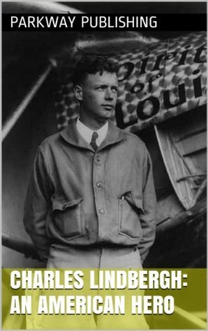 Charles Lindbergh: An American Hero by Parkway Publishing | Goodreads