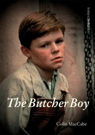 The Butcher Boy (Ireland into Film) by Colin MacCabe | Goodreads