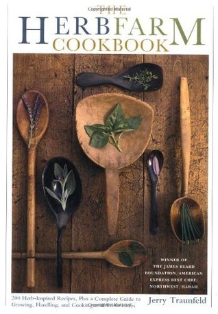 The Herbfarm Cookbook by Jerry Traunfeld | Goodreads