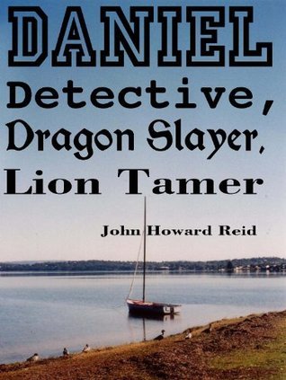 DANIEL Detective, Dragon Slayer, Lion Tamer by John Howard Reid | Goodreads