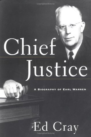 CHIEF JUSTICE: A Biography of Earl Warren by Ed Cray | Goodreads