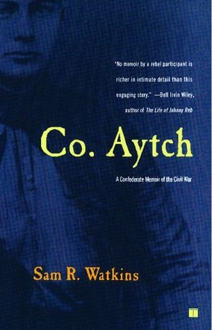 Co. Aytch: A Confederate Memoir of the Civil War by Sam R. Watkins ...