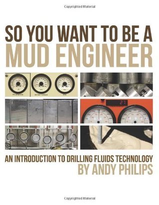 So You Want to be a Mud Engineer: An Introduction to Drilling Fluids ...