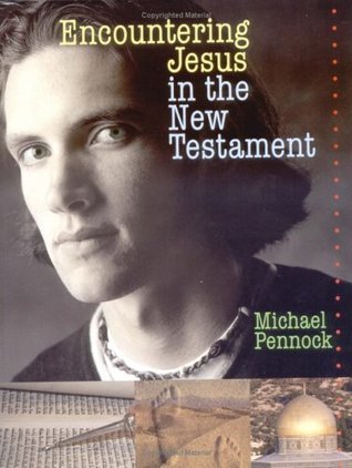 Encountering Jesus in the New Testament by Michael Francis Pennock ...