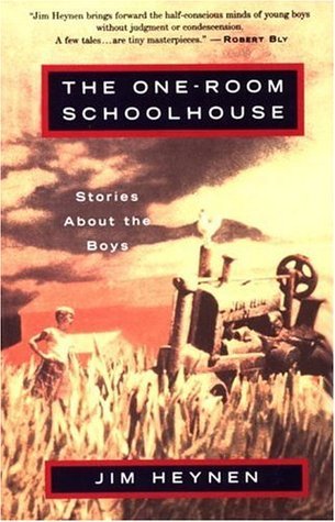 The One-Room Schoolhouse: Stories About the Boys by Jim Heynen | Goodreads