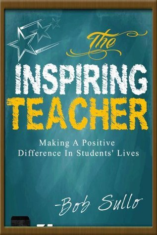 The Inspiring Teacher by Robert A. Sullo | Goodreads