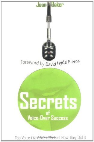 Secrets Of Voice-Over Success: Top Voice-over Artists Reveal How They ...