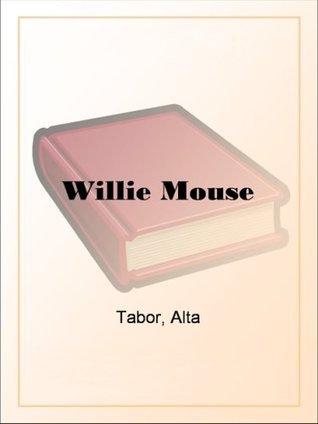 Willie Mouse by Alta Tabor | Goodreads