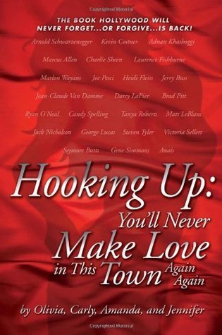 Hooking Up: You'll Never Make Love in This Town Again Again by Olivia ...