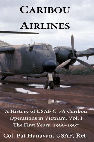 A History of USAF C-7A Operations in Vietnam Vol. 1: The First Years ...