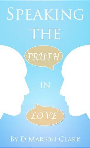 Speaking the Truth in Love by D Marion Clark | Goodreads