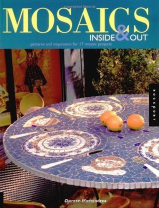 Mosaics Inside and Out: Patterns and Inspiration for 17 Mosaic Projects ...