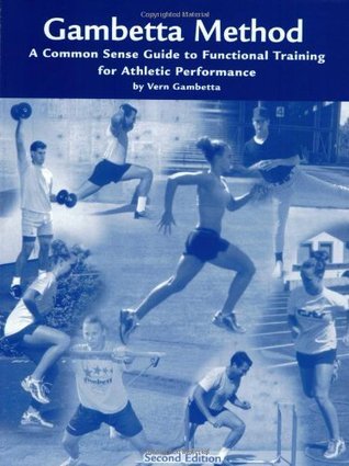 The Gambetta Method (2nd edition): Common Sense Training for Athletic Performance by Vern ...